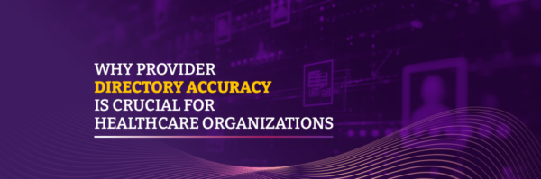 Why Provider Directory Accuracy is Crucial for Healthcare Organizations